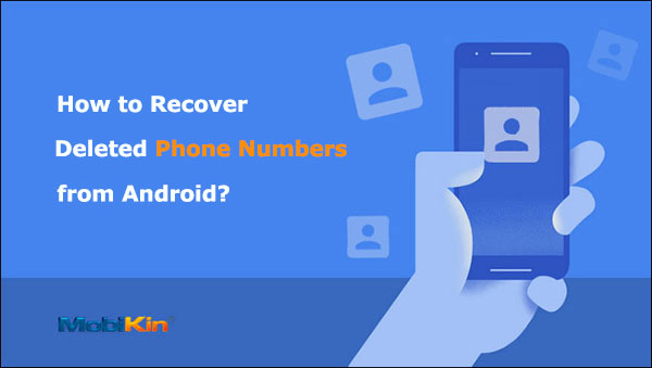6 Trusted Ways To Recover Deleted Phone Numbers On Android