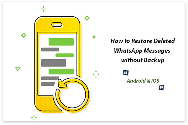4 Ways: How to Restore Deleted WhatsApp Messages without Backup 4 Ways: How to Restore Deleted WhatsApp Messages without Backup